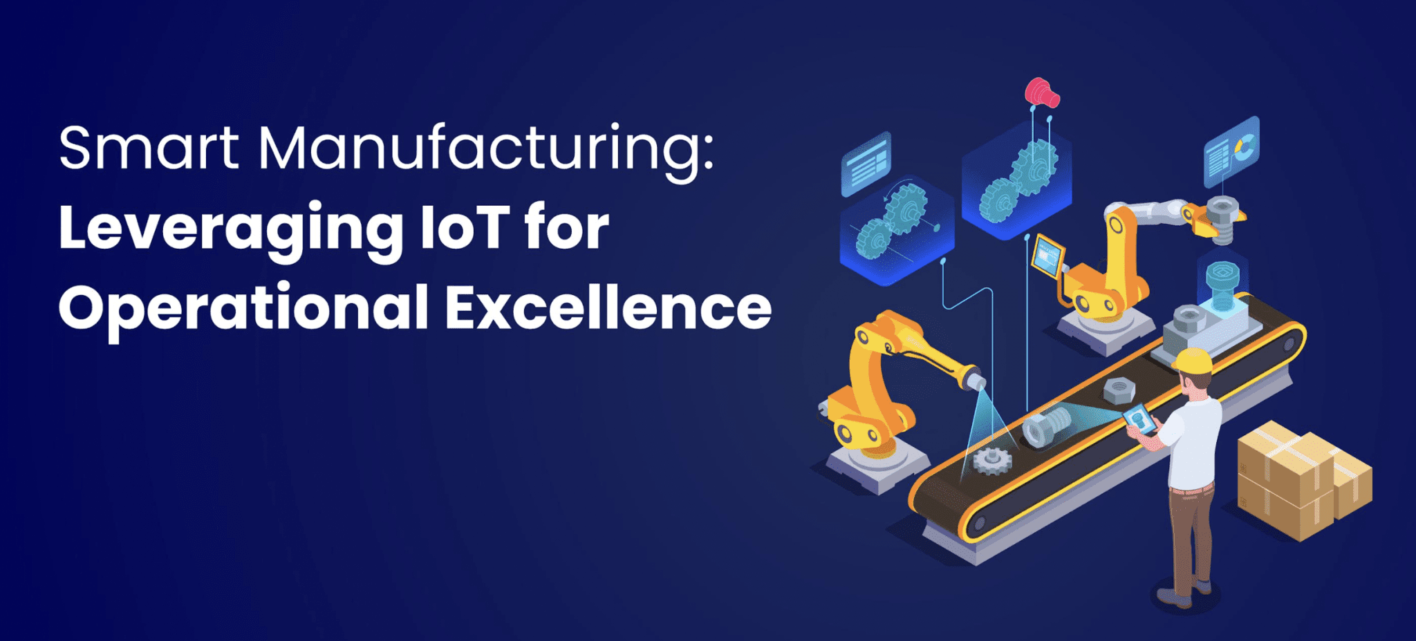 Smart Manufacturing: Leveraging IoT For Operational Excellence